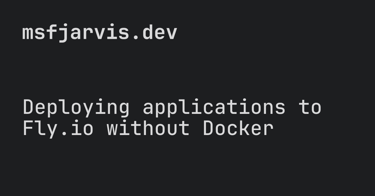Deploying applications to Fly.io without Docker | Harsh Shandilya