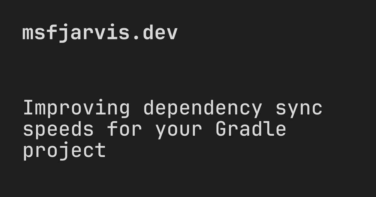 Improving dependency sync speeds for your Gradle project | Harsh Shandilya